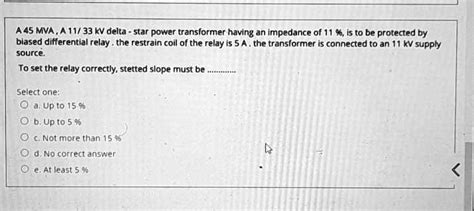 Solved A45 Mva A 11 33 Kv Delta Star Power Transformer Having An Impedance Of 11 Is To Be