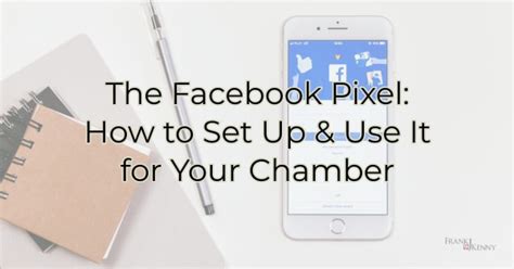 The Facebook Pixel How To Set Up Use For Your Chamber