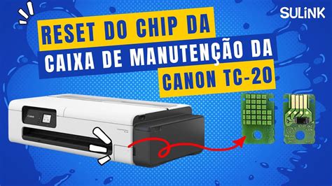 Tutorial Como Fazer O Reset Do Chip Da Caixa De Manutenção Da Plotter Canon Tc 20 Sulink
