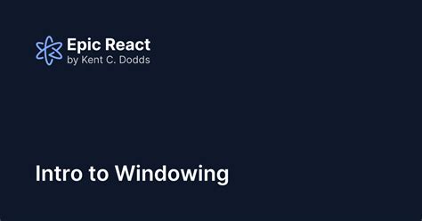Intro To Windowing Epic React By Kent C Dodds