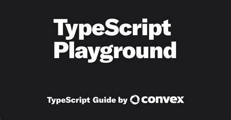 Typescript Playground Typescript Guide By Convex Typescript Playground Typescript Guide By Convex