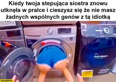 Stepująca Siostra Memy Paczaizmpl Memy Polityczne śmieszne