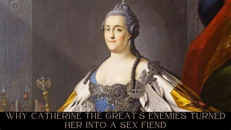 Why Catherine The Greats Enemies Turned Her Into A Sex Fiend Youtube