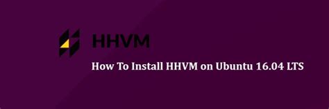 how to install hhvm on ubuntu 16 04 lts wpcademy
