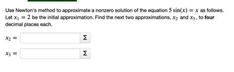 Solved Use Newtons Method To Approximate A Nonzero Solution