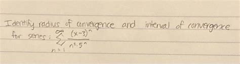 Solved Identify Radius Of Convergence And Interval Of Chegg Com