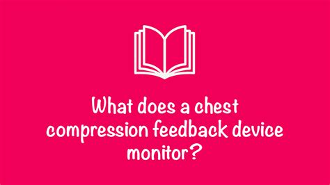What Does A Chest Compression Feedback Device Monitor