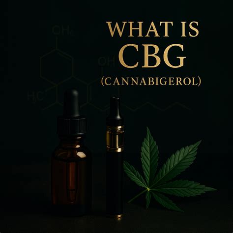 What Is Cbg Cannabigerol — A Complete In Depth Guide For Cbd And