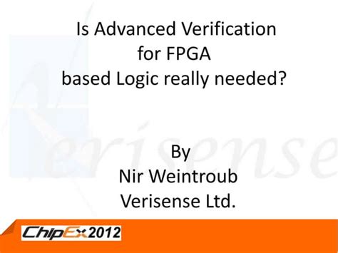 Is Advanced Verification For Fpga Based Logic Needed Ppt