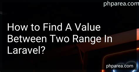 How To Find A Value Between Two Range In Laravel In 2025