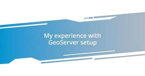 my experience with geoserver setup uk