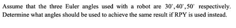 Solved Assume That The Three Euler Angles Used With A Robot