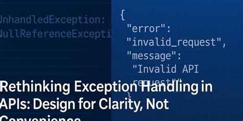 Rethinking Exception Handling In Apis Design For Clarity Not Convenience Dev Community