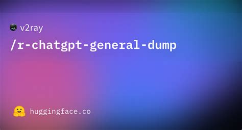 V2rayr Chatgpt General Dump · Datasets At Hugging Face