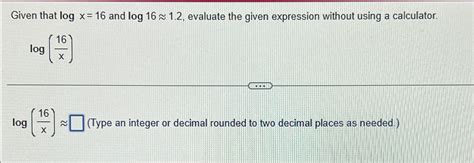 Solved Given That Logx 16 ﻿and Log16~~1 2 ﻿evaluate The