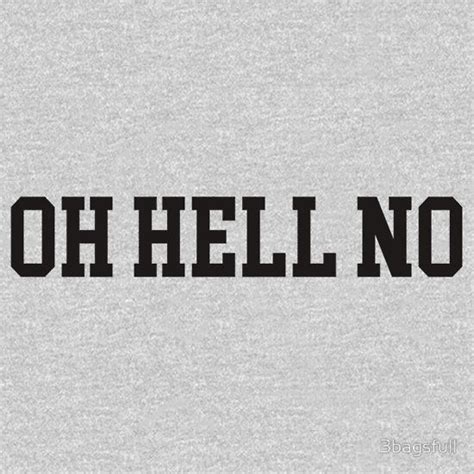 Oh Hell No Essential T Shirt For Sale By 3bagsfull Oh Hell No Hell Quotes