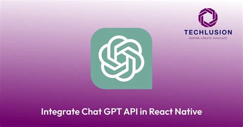 How To Integrate Chat Gpt Api In React Native A Comprehensive Guide