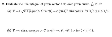 Solved Evaluate The Line Integral Of Given Vector Field Chegg