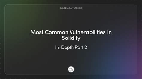 😱most common vulnerabilities in solidity in depth part 2 buildbear labs