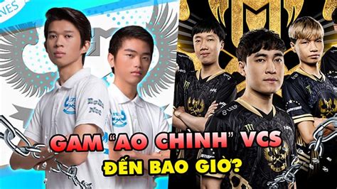 GAM Esports sẽ ao chình VCS đến bao giờ