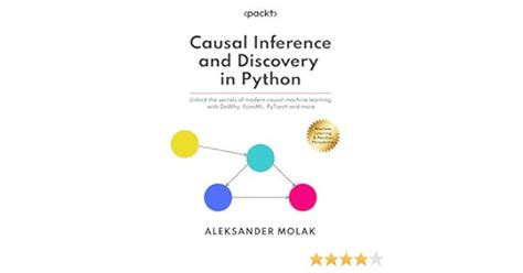 Causal Inference And Discovery In Python Unlock The Secrets Of Modern