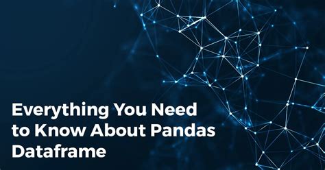 Everything You Need To Know About Pandas Dataframe