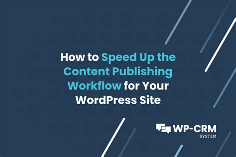 How To Speed Up The Content Publishing Workflow For Your Wordpress Site