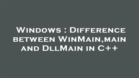 Windows Difference Between Winmainmain And Dllmain In C Youtube