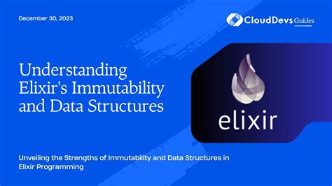 Understanding Elixirs Immutability And Data Structures