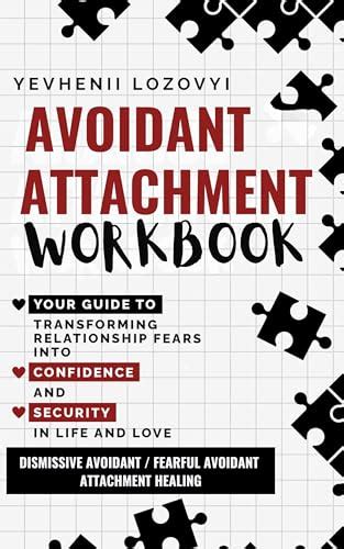 Avoidant Attachment Workbook Your Guide To Transforming Relationship Fears Into Confidence And