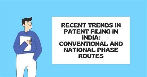 Recent Trends In Patent Filing In India Conventional And National Phase