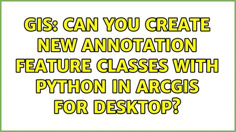 Gis Can You Create New Annotation Feature Classes With Python In Arcgis For Desktop Youtube