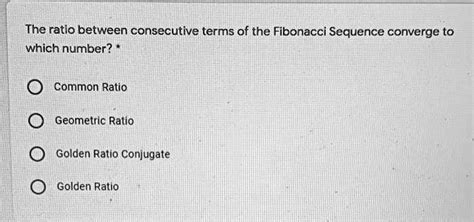 Solved The Ratio Between Consecutive Terms Of The Fibonacci Sequence
