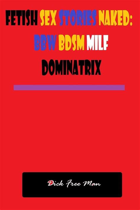 Fetish Sex Stories Naked Bbw Bdsm Milf Dominatrix Ebook Dick Free