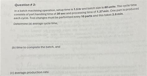 Solved Question 3in A Batch Machining Operation Setup