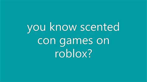 Scented Con Games Roblox Youtube