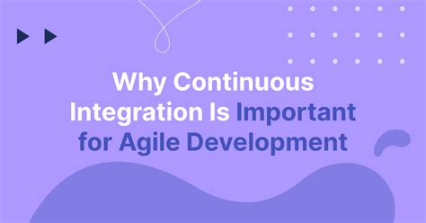Why Continuous Integration Is Important For Agile Development Linearb