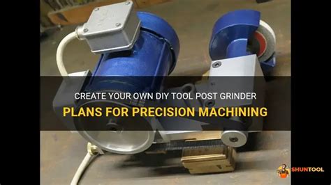 Create Your Own Diy Tool Post Grinder Plans For Precision Machining Shuntool