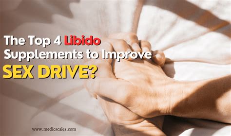 What Are The Top 4 Libido Supplements To Improve Sex Drive