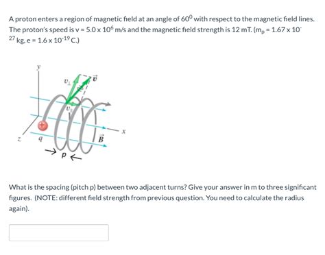 Solved A Proton Enters A Region Of Magnetic Field At An