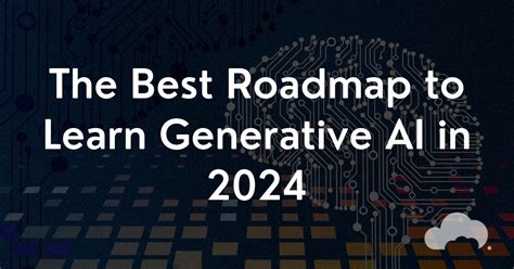 best roadmap to learn generative ai in 2024