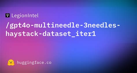 YurtsAI Gpt O Multineedle Needles Haystack Dataset Iter Datasets At Hugging Face
