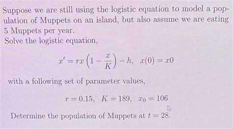 Solved Suppose We Are Still Using The Logistic Equation To Chegg Com