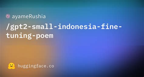 Ayamerushia Gpt2 Small Indonesia Fine Tuning Poem · Hugging Face