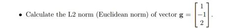 Solved Calculate The L Norm Euclidean Norm Of Vector Chegg