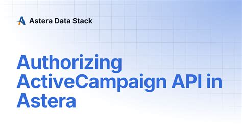 Authorizing Activecampaign Api In Astera Astera Data Stack