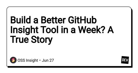 Build A Better Github Insight Tool In A Week A True Story Rdevto