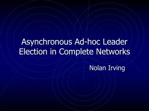 Ppt Asynchronous Ad Hoc Leader Election In Complete Networks