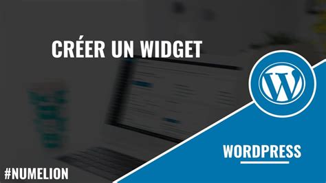 Créer Un Widget Dans Wordpress Guide étape Par étape