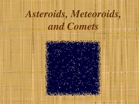 Ppt Asteroids Meteoroids And Comets Powerpoint Presentation Free Download Id 5010995
